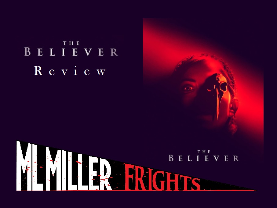 New MLMillerFrights Video: THE BELIEVER (2021) Review! – MLMILLERWRITES ...