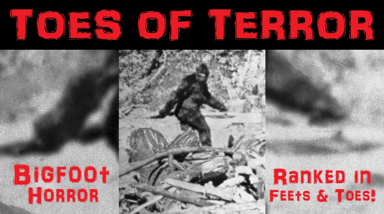Toes of Terror: Ranking Bigfoot Horror in Feets & Toes ...